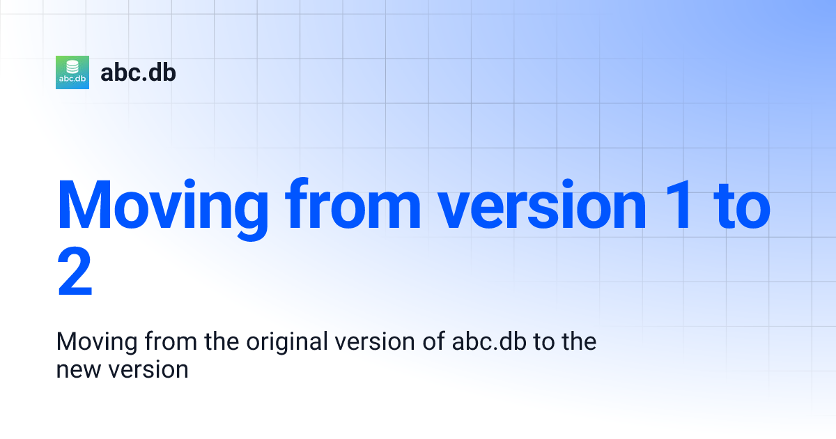 Moving from version 1 to 2 | abc.db